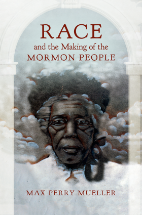 Book Review: Max Mueller, “Race and the Making of the Mormon People ...